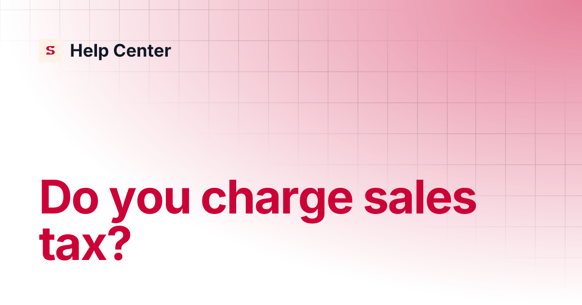 Do you charge sales tax? | Help Center