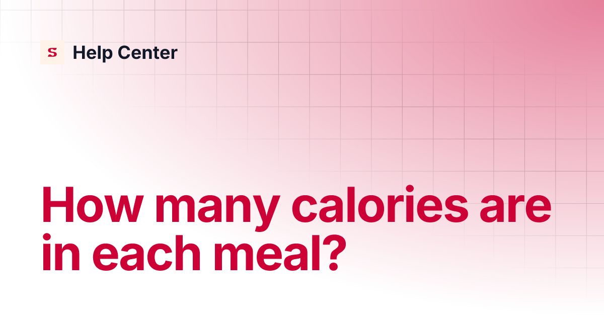 How many calories are in each meal? | Help Center