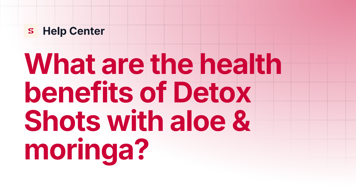 What are the health benefits of Detox Shots with aloe & moringa? | Help ...