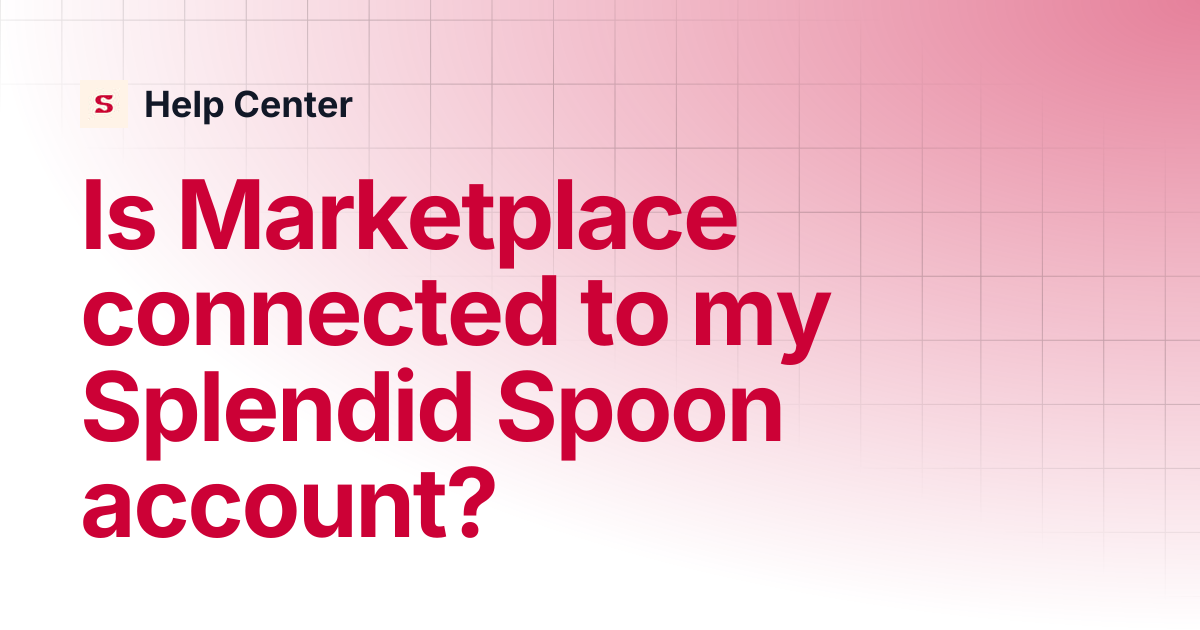 Is Marketplace connected to my Splendid Spoon account? | Help Center